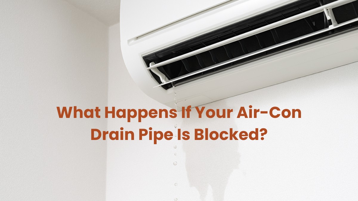 What Happens If Your Air-Con Drain Pipe Is Blocked?
